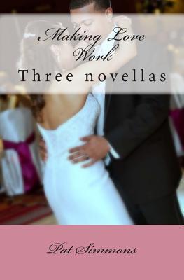 Making Love Work: Three novellas about Love by Pat Simmons | Goodreads