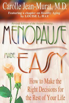 Menopause Made Easy: How to Make the Right Decisions for the Rest of ...