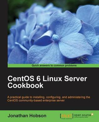CentOS 6 Linux Server Cookbook by Jonathan Hobson | Goodreads