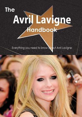 The Avril LaVigne Handbook - Everything You Need to Know about Avril ...