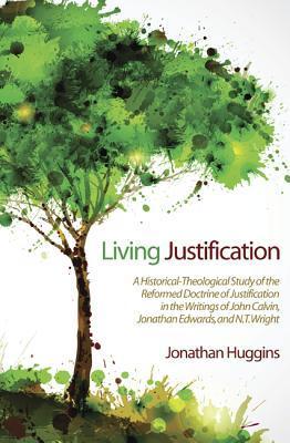 Living Justification: A Historical-Theological Study of the Reformed ...