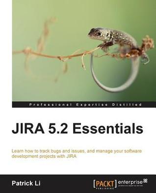 JIRA 5.2 Essentials: Learn How to Track Bugs and Issues, and Manage ...