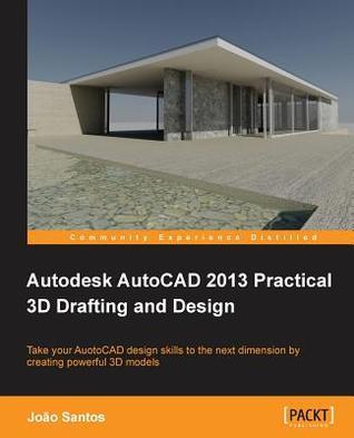 Autodesk AutoCAD 2013 Practical 3D Drafting and Design by Joao Santos ...