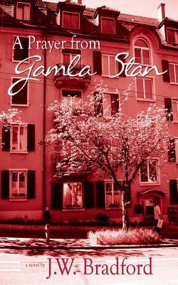 A Prayer from Gamla Stan by J.W. Bradford | Goodreads