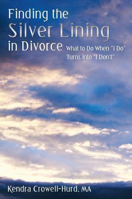 Finding the Silver Lining in Divorce: What to Do When "I Do" Turns into ...