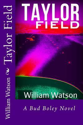 Taylor Field: A Bud Boley Novel by William Watson | Goodreads