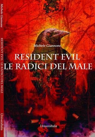 Resident Evil. Le radici del male by Michele Giannone | Goodreads