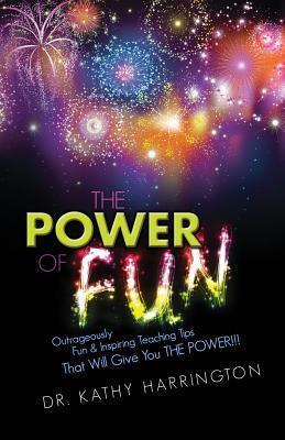 The Power of Fun!: Outrageously Fun & Inspiring Teaching Tips That Will ...