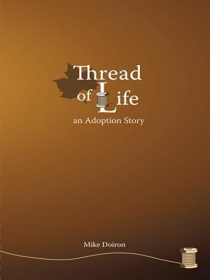 Thread of Life: An Adoption Story by Mike Doiron | Goodreads