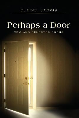 Perhaps a Door: New and Selected Poems by Elaine Jarvis | Goodreads