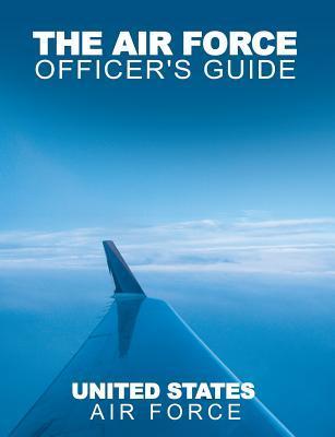 The Air Force Officer's Guide by U.S. Air Force | Goodreads