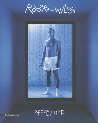 Robert Wilson: Space / Time by Robert Wilson | Goodreads