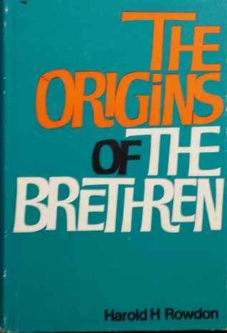 The Origins Of The Brethren, 1825 1850 by Harold Hamlyn Rowdon | Goodreads