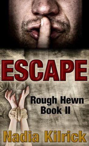 Escape (Rough Hewn #2) by Nadia Kilrick | Goodreads