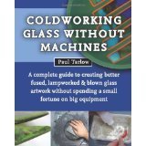 Cold Working Glass Without Machines by Paul Tarlow | Goodreads