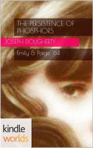 The Persistence of Phosphors by Joseph Dougherty | Goodreads