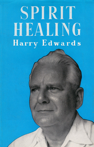 Spirit Healing by Harry Edwards | Goodreads