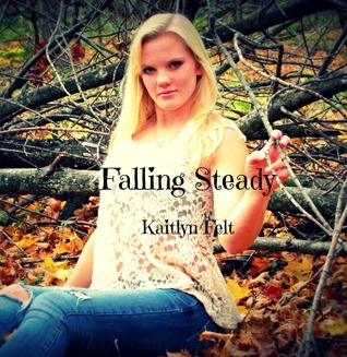 Falling Steady (Chasing Heartbeats #2) by Kaitlyn Felt | Goodreads