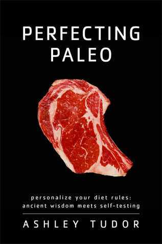 Perfecting Paleo: Personalizing Your Diet Rules: Ancient Wisdom Meets ...