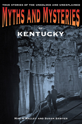 Myths and Mysteries of Kentucky: True Stories Of The Unsolved And ...
