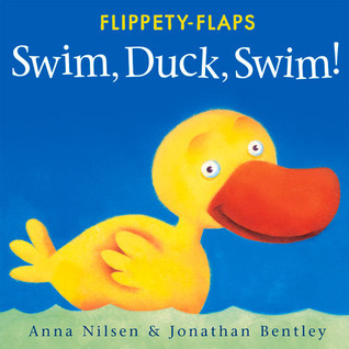 Swim, Duck, Swim! (Flippety-Flaps) by Anna Nilsen | Goodreads