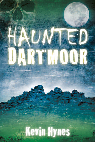 Haunted Dartmoor by Kevin Hynes | Goodreads