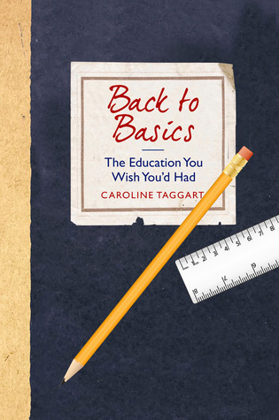 Back to Basics: The Education You Wish You'd Had by Caroline Taggart ...