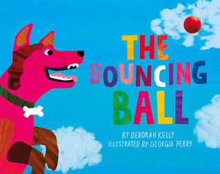 The Bouncing Ball by Deborah Kelly | Goodreads