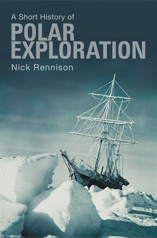 A Short History of Polar Exploration by Nick Rennison | Goodreads