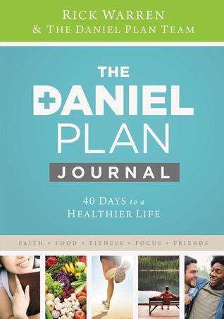 The Daniel Plan Journal: 40 Days to a Healthier Life by Rick Warren ...