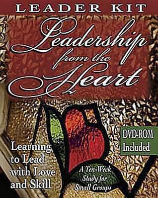 Leadership from the Heart - DVD with Leader Guide: Learning to Lead ...