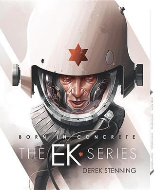 Born in Concrete: EK Series by Derek Stenning | Goodreads