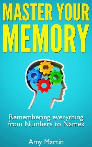 Master Your Memory: The Ultimate Guide to Remembering everything from ...