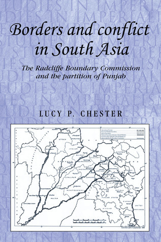 Borders and conflict in South Asia: The Radcliffe Boundary Commission and the partition of ...