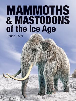 Mammoths and Mastodons of the Ice Age by Adrian Lister | Goodreads