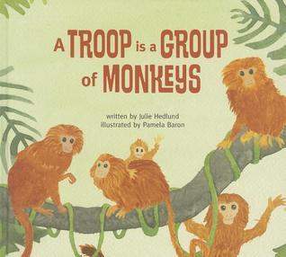 A Troop is a Group of Monkeys by Julie Hedlund | Goodreads
