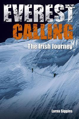 Everest Calling: The Irish Journey by Lorna Siggins | Goodreads