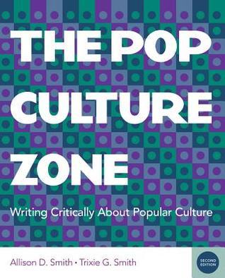 The Pop Culture Zone: Writing Critically about Popular Culture by ...