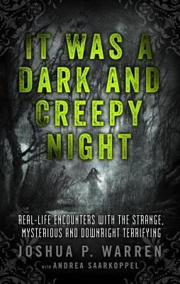It Was a Dark and Creepy Night: Real-Life Encounters with the Strange ...