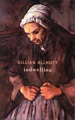 indwelling by Gillian Allnutt | Goodreads