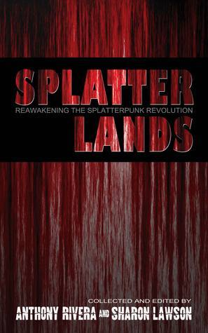 Splatterlands: Reawakening the Splatterpunk Revolution by Anthony ...