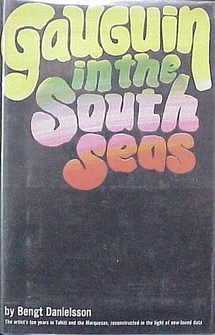 Gauguin in the South Seas by Bengt Danielsson | Goodreads