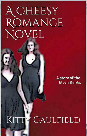 A Cheesy Romance Novel by Kitty Caulfield | Goodreads