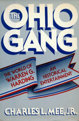 The Ohio Gang: The World of Warren G. Harding by Charles L. Mee Jr ...