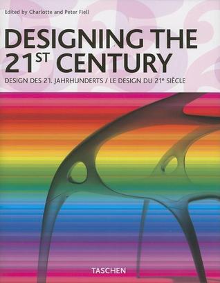 Designing the 21st Century by Charlotte Fiell | Goodreads