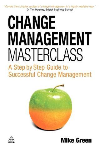 Change Management Masterclass: A Step-By-Step Guide to Successful ...