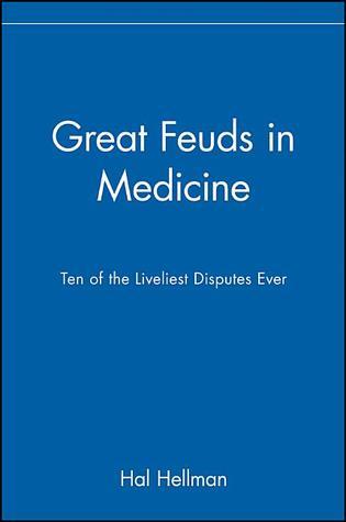Great Feuds in Medicine: Ten of the Liveliest Disputes Ever by Hal ...
