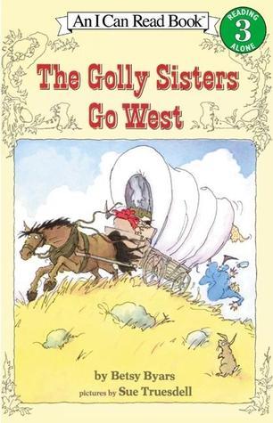 The Golly Sisters Go West (I Can Read Level 3) by Betsy Byars | Goodreads