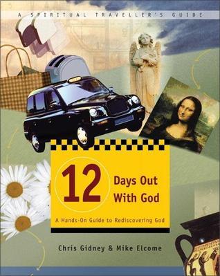 12 Days Out with God: A Hands-On Guide to Rediscovering God by Chris ...