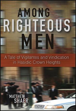 Among Righteous Men: A Tale of Vigilantes and Vindication in Hasidic ...